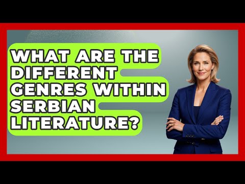 What Are The Different Genres Within Serbian Literature? - TalkingSoutheastEurope