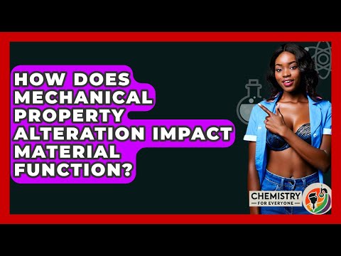 How Does Mechanical Property Alteration Impact Material Function? - Chemistry For Everyone