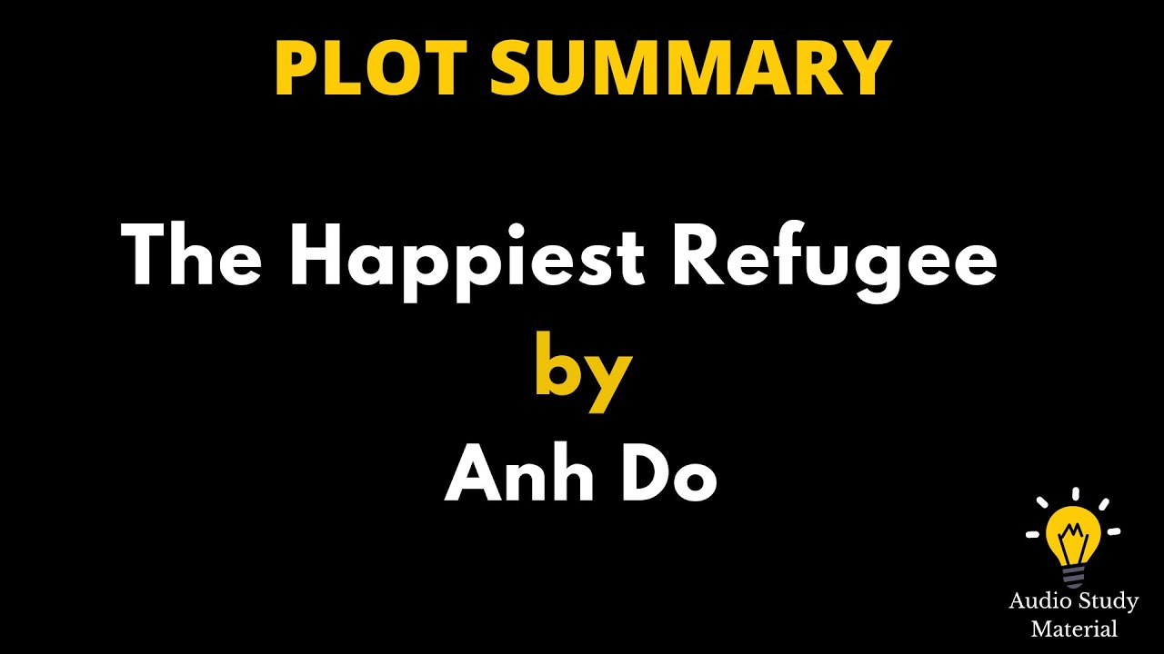 Plot Summary Of The Happiest Refugee By Anh Do. - Anh Do; The Happiest Refugee