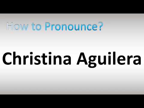 How to Pronounce Christina Aguilera