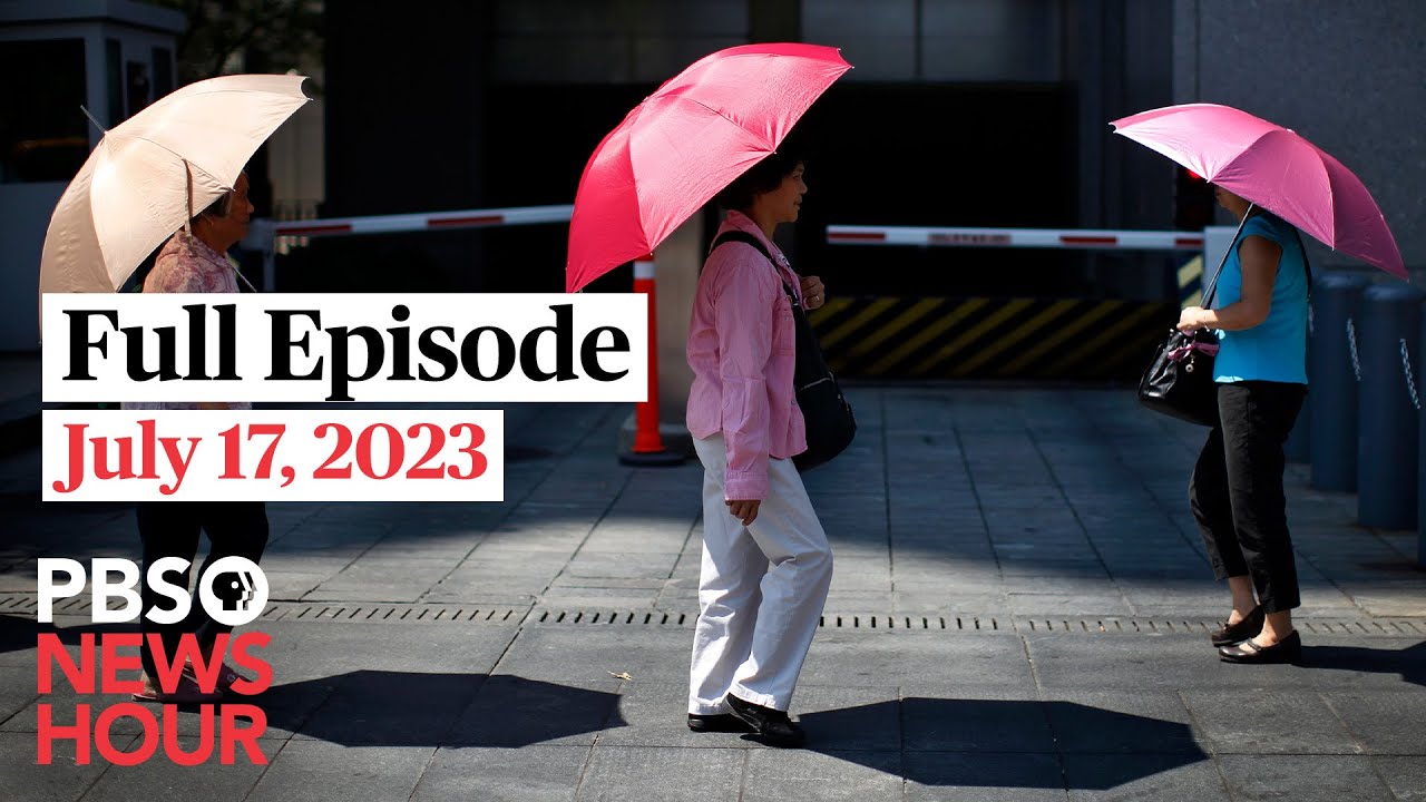 PBS NewHour full episode, July 17, 2023