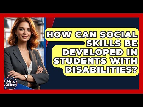 How Can Social Skills Be Developed In Students With Disabilities? - Your Civil Rights Guide