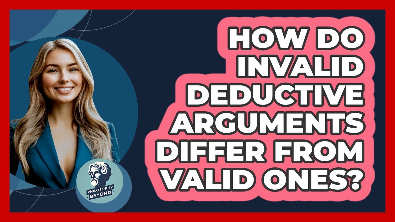 How Do Invalid Deductive Arguments Differ From Valid Ones?