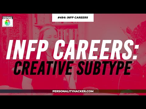 INFP Careers For Creative Subtypes | From Ep 484 | PersonalityHacker.com