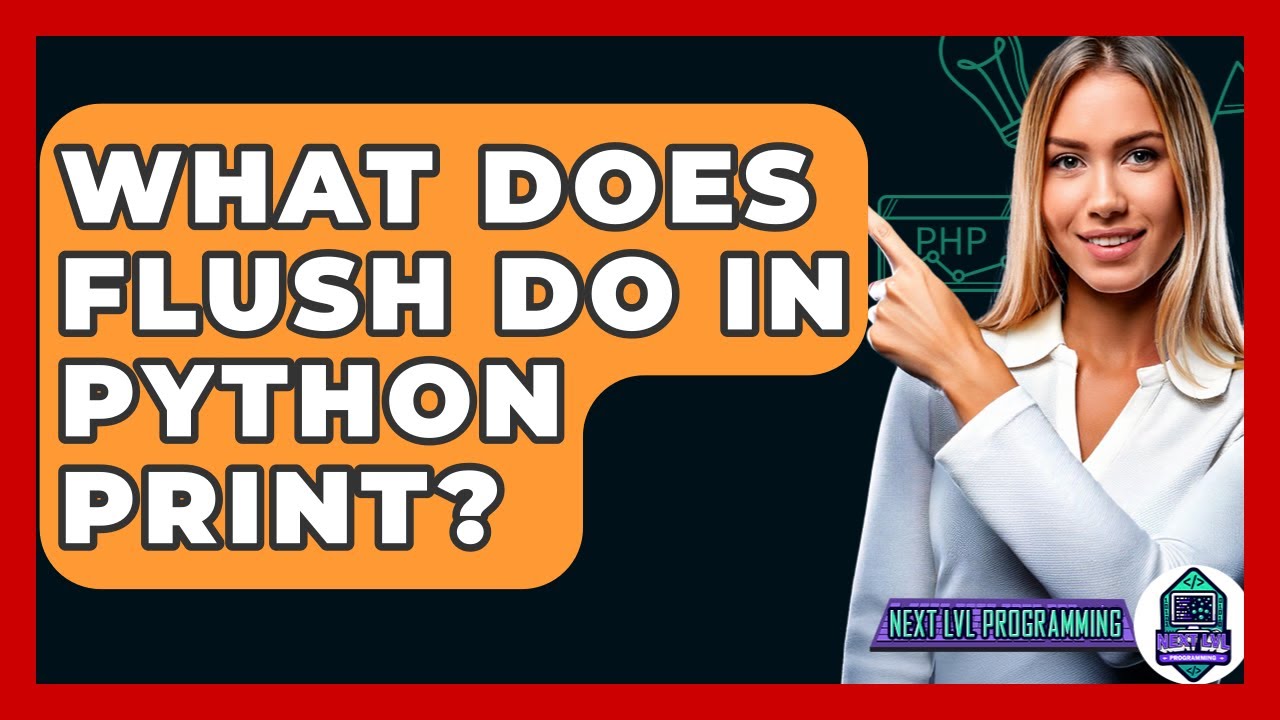 What Does Flush Do In Python Print? - Next LVL Programming