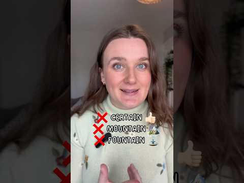 How to pronounce words ending in -AIN (certain/mountain/fountain)