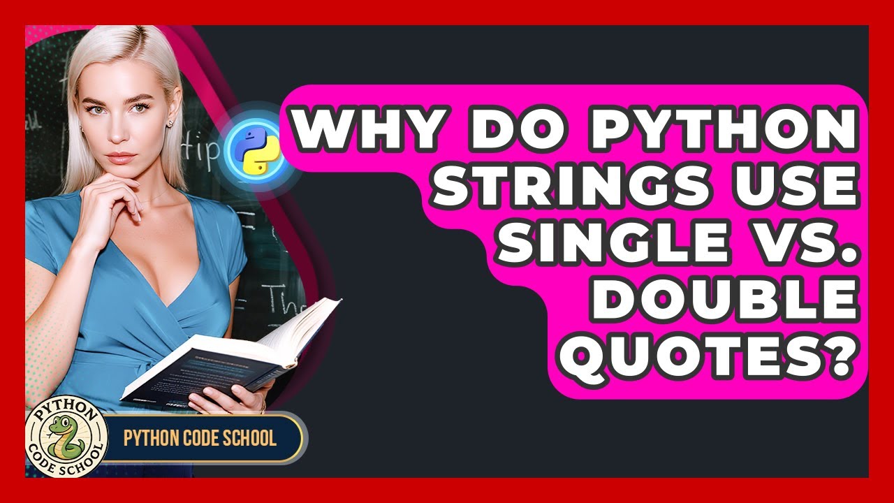 Why Do Python Strings Use Single Vs. Double Quotes? - Python Code School