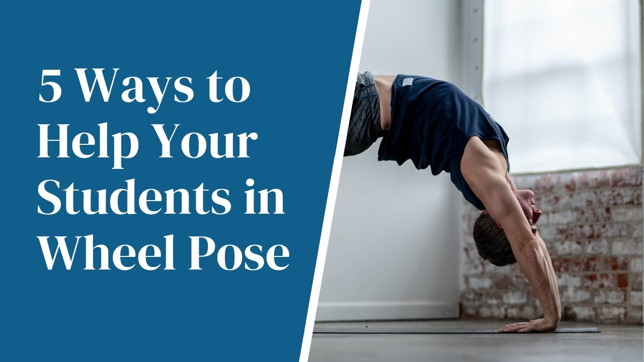 Yoga Teacher's Companion, #1: 5 Ways to Create More Comfort and Space in Wheel Pose