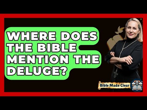 Where Does The Bible Mention The Deluge? - BibleMadeClear.com