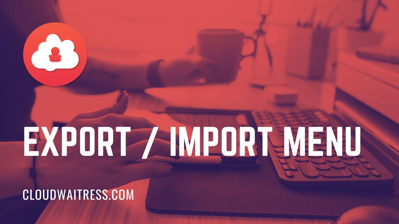 How to Import & Export Your Menu on CloudWaitress.com | Step-by-Step Guide