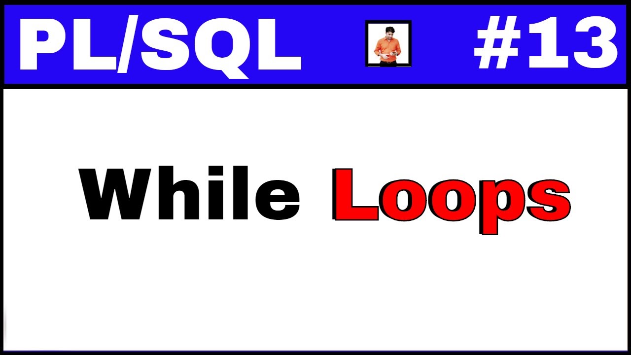 PL/SQL Tutorial #13: While loop in PLSQL