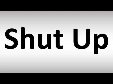 How to Pronounce Shut Up