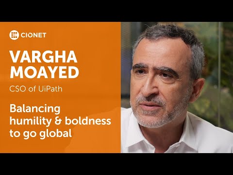 Vargha Moayed - CSO of UiPath - Balancing Humility & Boldness To Go Global