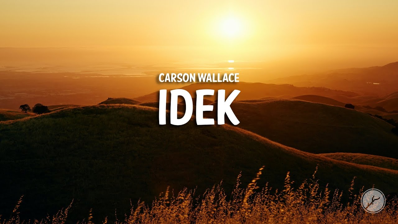 Carson Wallace - IDEK (Lyrics)