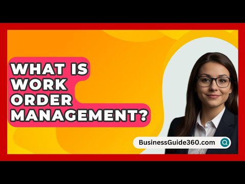 What Is Work Order Management? - BusinessGuide360.com