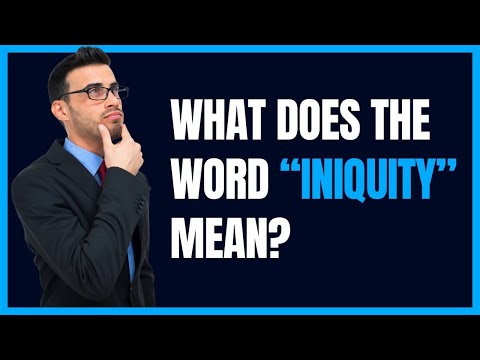 What does the word “iniquity” mean?