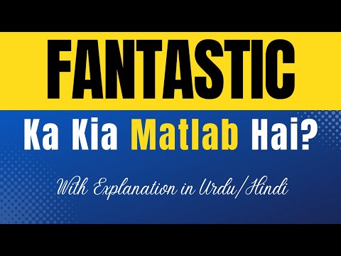 Fantastic Meaning in Urdu |'Fantastic Ka Kia Matlab Hota Hai'| Urdu/Hindi Explanation Included