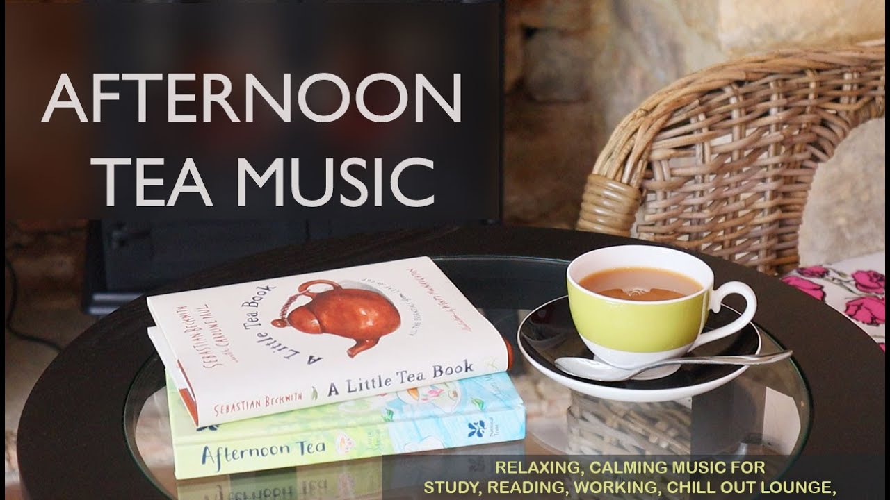 Afternoon Tea Music | Music for Reading, Working, Study, Relaxing, Calming and Soothing Music