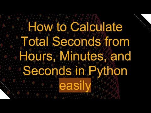How to Calculate Total Seconds from Hours, Minutes, and Seconds in Python easily