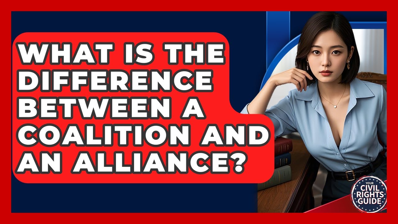 What Is The Difference Between A Coalition And An Alliance? - Your Civil Rights Guide