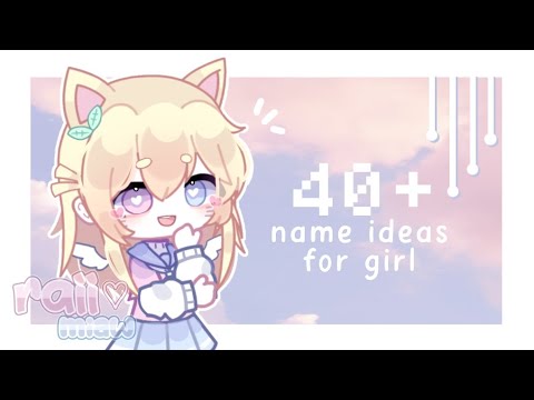 ♡︎﹒ 40+ Name Ideas for Girl #gachaclub ✨
