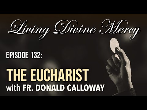 The Eucharist – Living Divine Mercy TV Show (EWTN) Ep. 132 Fr. Donald Calloway, MIC – APOSTOLATE ...