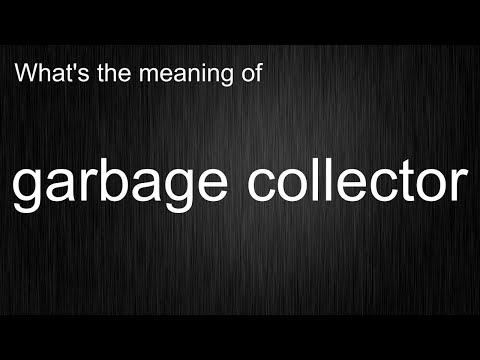 What's the meaning of "garbage collector", How to pronounce garbage collector?