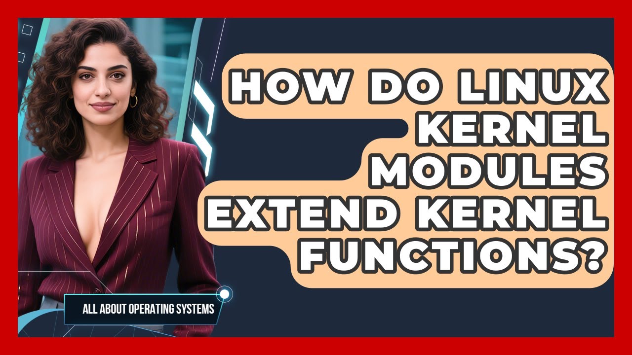 How Do Linux Kernel Modules Extend Kernel Functions? - All About Operating Systems