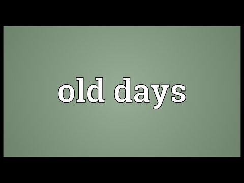 Old days Meaning