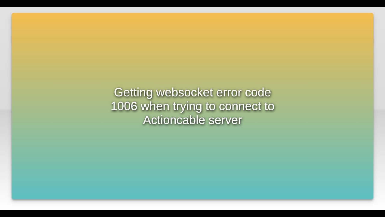 Getting websocket error code 1006 when trying to connect to Actioncable server