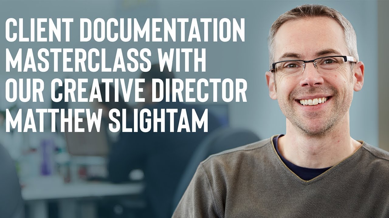 Client Documentation Masterclass with our Creative Director Matthew Slightam
