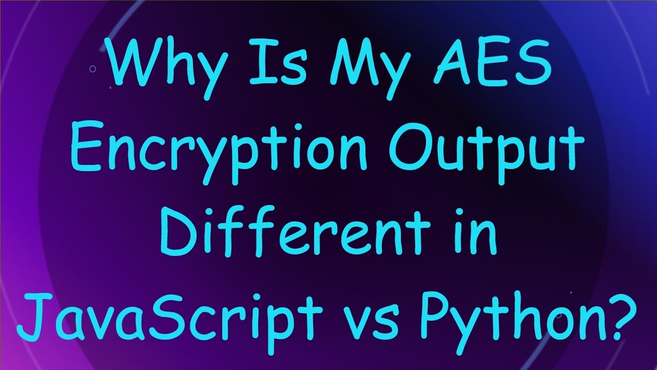 Why Is My AES Encryption Output Different in JavaScript vs Python?