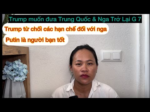 Trump Muốn Đưa Trung Quốc và Nga trở Lại G7😅 Trump Từ Chối Trừng Phạt hạ Giá Dầu của Nga