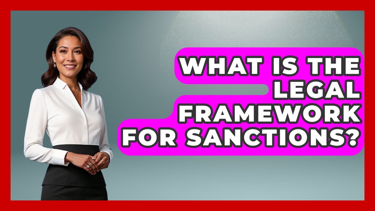 What Is The Legal Framework For Sanctions? - Making Politics Simple