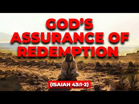 God’s Assurance of Redemption (Isaiah 43:1-2)