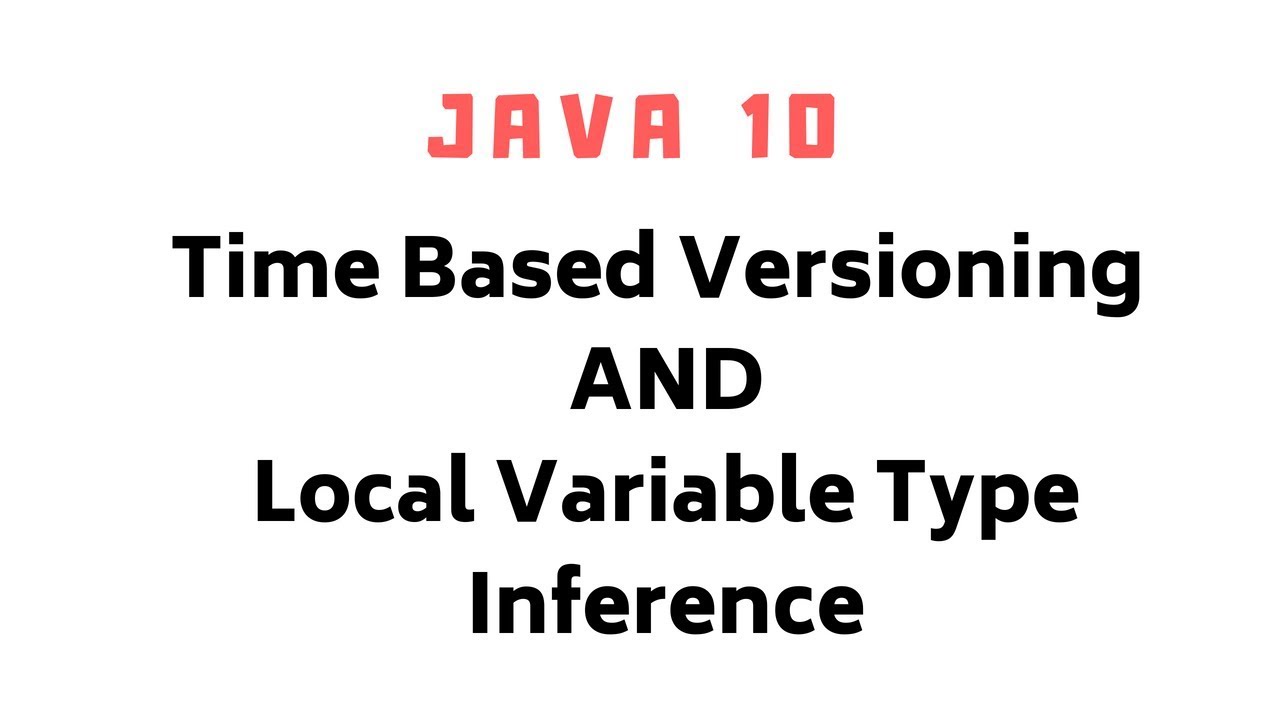 Java 10 New Features | Time based versioning | Local Variable Type Inference