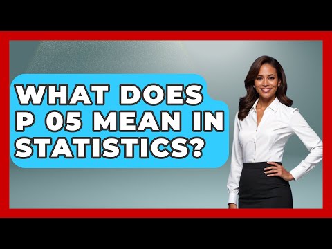 What Does P 05 Mean In Statistics? - The Friendly Statistician