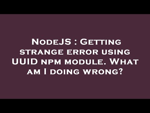 NodeJS : Getting strange error using UUID npm module. What am I doing wrong?