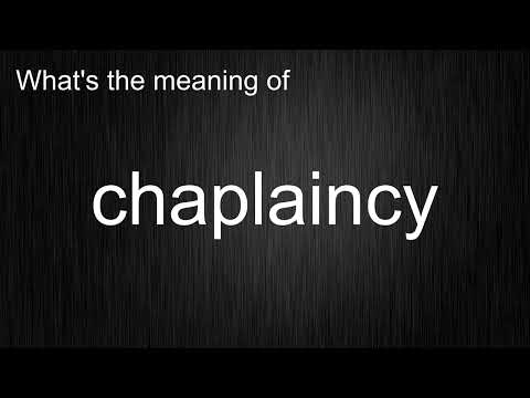What's the meaning of "chaplaincy", How to pronounce chaplaincy?
