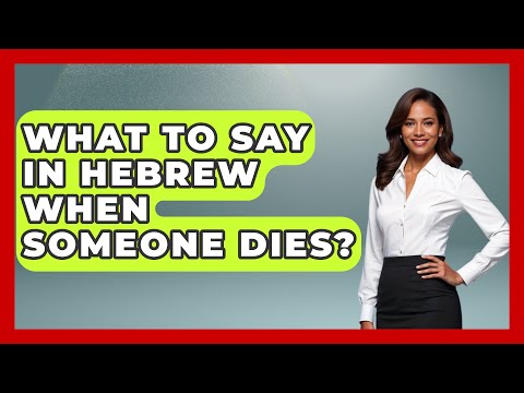 What To Say In Hebrew When Someone Dies? - Jewish Teachings For All
