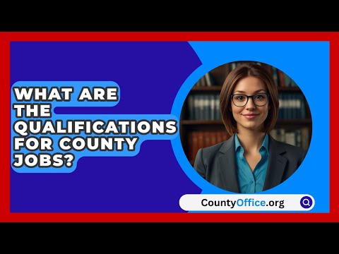 What Are The Qualifications For County Jobs? - CountyOffice.org