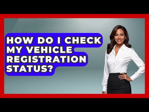 How Do I Check My Vehicle Registration Status? - Car Performance Pros
