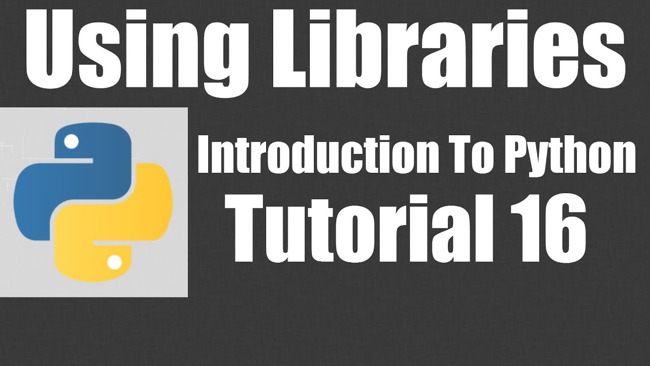 Using Libraries - Python: Tutorial 16