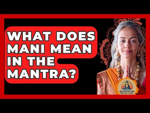 What Does Mani Mean In The Mantra? - Buddhism Reflections