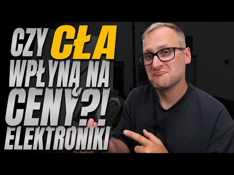 Czy cła spowodują wzrost cen elektroniki?!