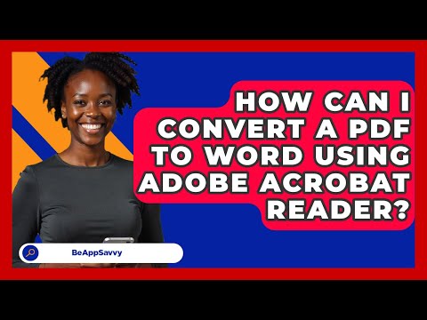 How Can I Convert A PDF To Word Using Adobe Acrobat Reader? - Be App Savvy