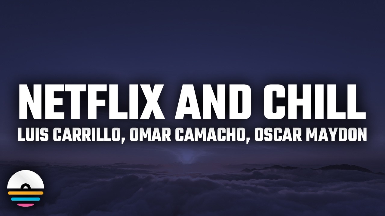 Luis Carrillo, Omar Camacho, Oscar Maydon - Netflix And Chill (Letra/Lyrics)