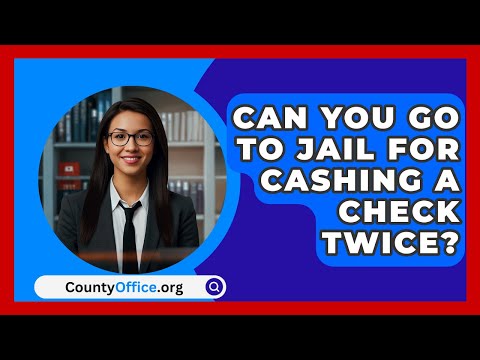 Can You Go To Jail For Cashing A Check Twice? - CountyOffice.org