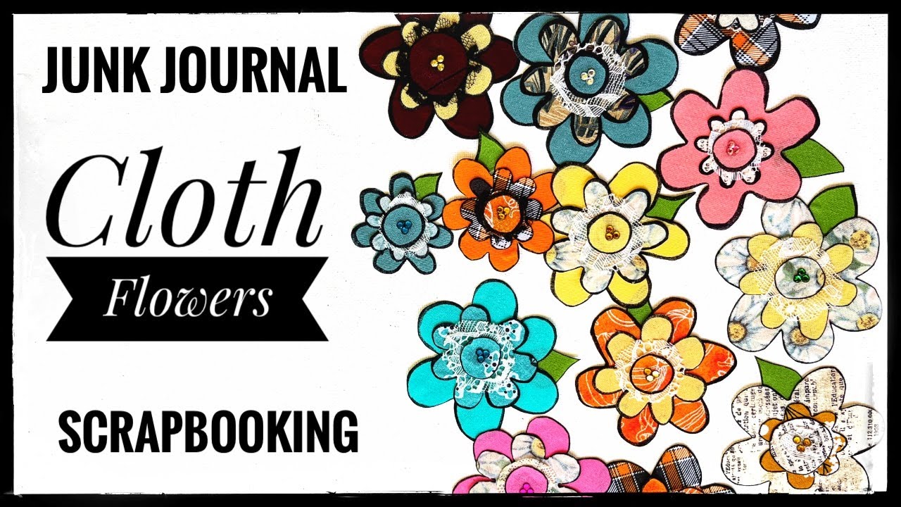 Junk Journal -Cloth Flowers - Scrapbooking
