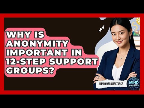 Why Is Anonymity Important In 12-Step Support Groups? - Mind Over Substance